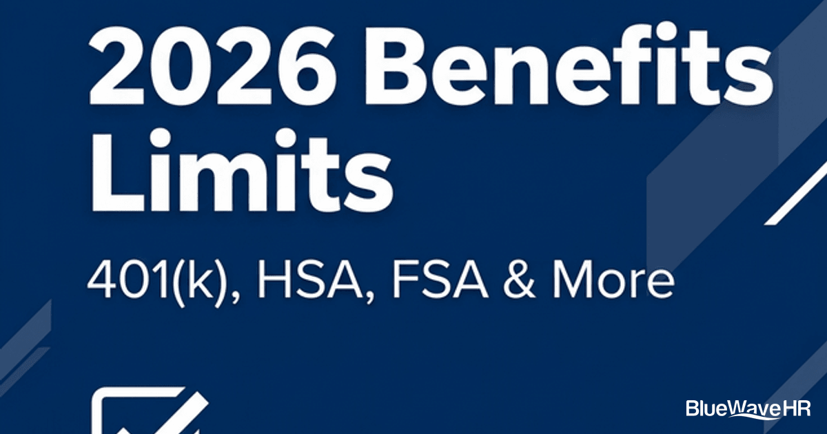2026 Benefits Limits Cheat Sheet: HSA, FSA, 401(k) & More | BlueWave HR