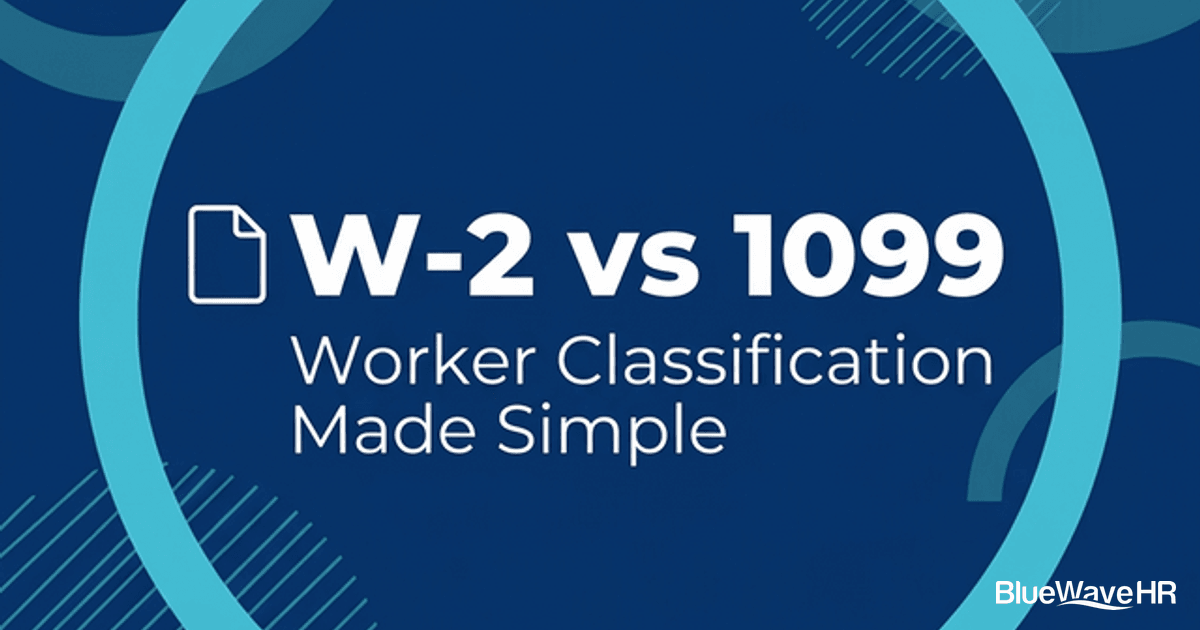 W-2 vs 1099: How to Classify Workers Correctly in 2026 | BlueWave HR